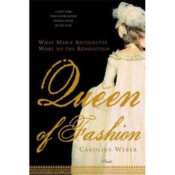 Caroline Weber | Other | Queen Of Fashion What Marie Antoinette Wore To ...